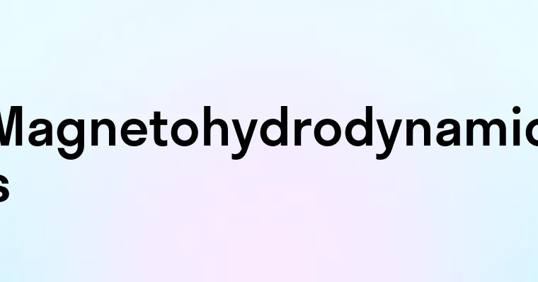 Magnetohydrodynamics — перевод, транскрипция, произношение и примеры