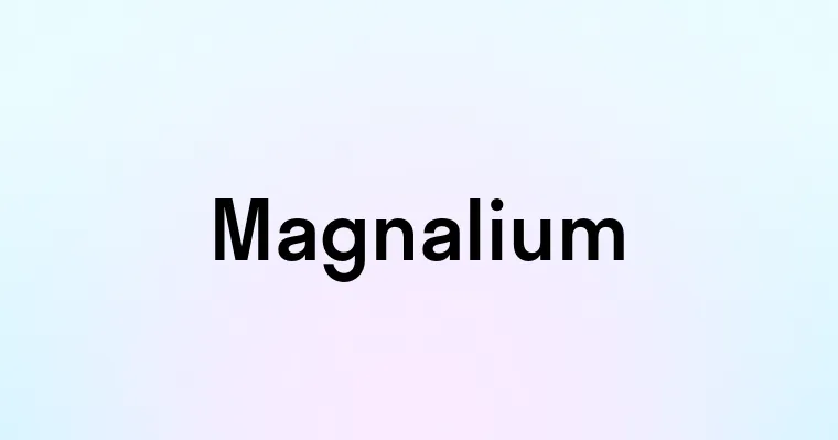 Magnalium — перевод, транскрипция, произношение и примеры
