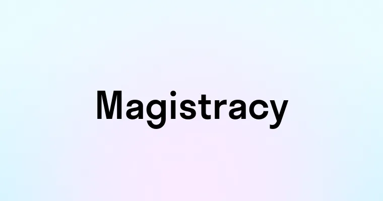 Magistracy — перевод, транскрипция, произношение и примеры