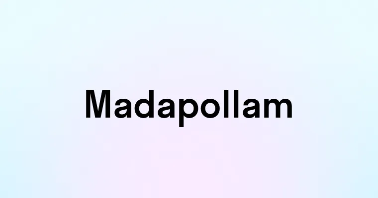 Madapollam — перевод, транскрипция, произношение и примеры