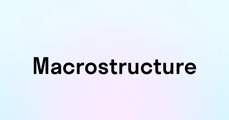 Macrostructure — перевод, транскрипция, произношение и примеры