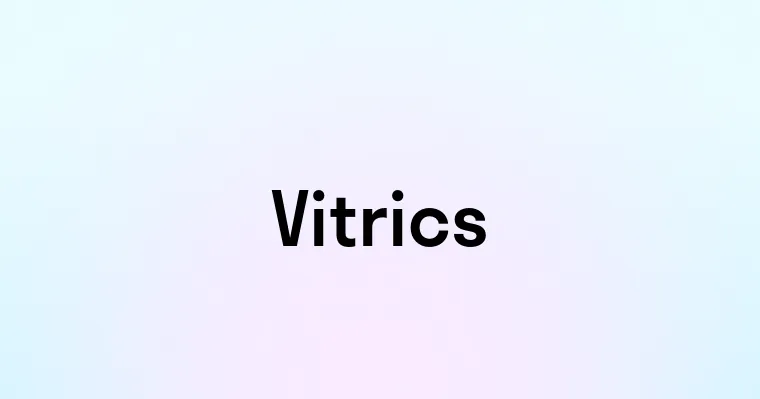 Vitrics — перевод, транскрипция, произношение и примеры