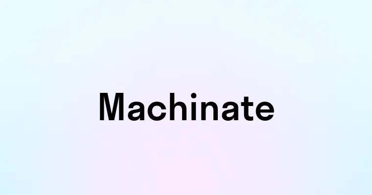 Machinate — перевод, транскрипция, произношение и примеры