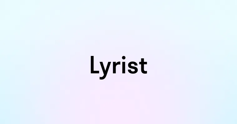 Lyrist — перевод, транскрипция, произношение и примеры