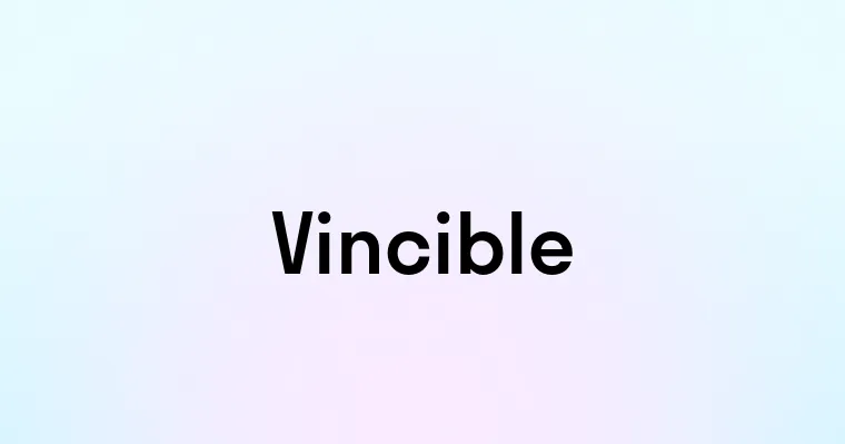 Vincible — перевод, транскрипция, произношение и примеры