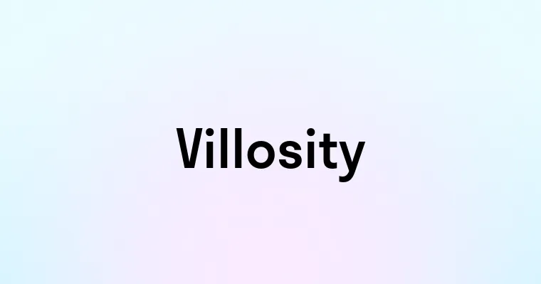 Villosity — перевод, транскрипция, произношение и примеры