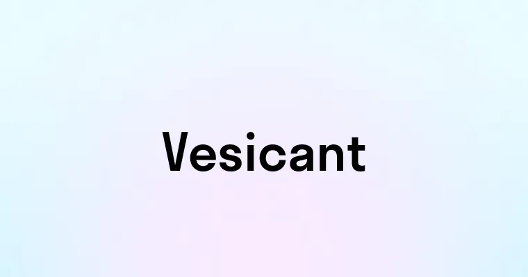 Vesicant — перевод, транскрипция, произношение и примеры