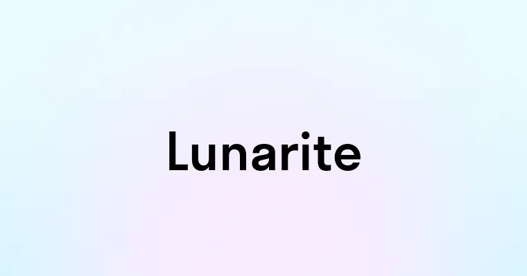 Lunarite — перевод, транскрипция, произношение и примеры
