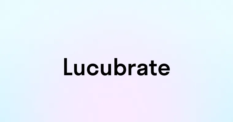 Lucubrate — перевод, транскрипция, произношение и примеры