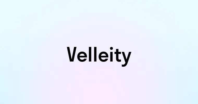 Velleity — перевод, транскрипция, произношение и примеры