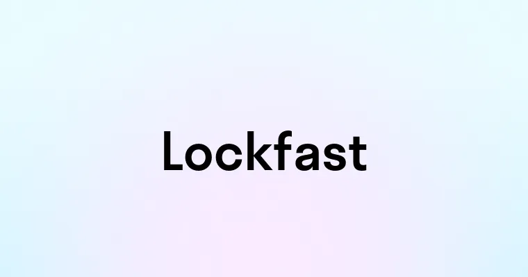 Lockfast — перевод, транскрипция, произношение и примеры