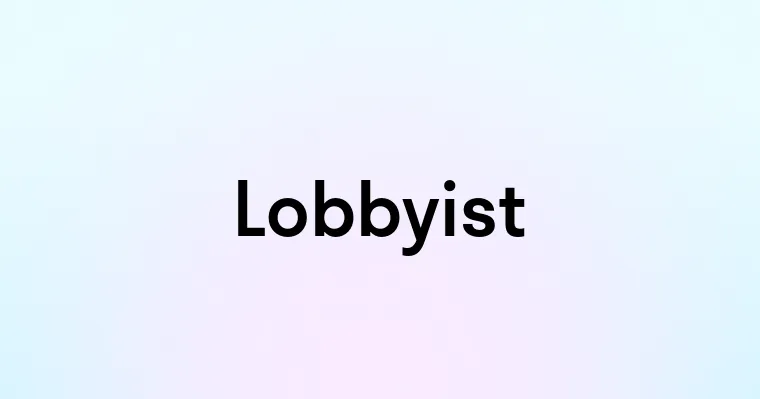 Lobbyist — перевод, транскрипция, произношение и примеры