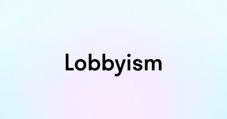 Lobbyism — перевод, транскрипция, произношение и примеры
