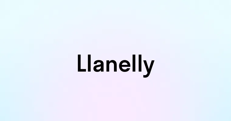 Llanelly — перевод, транскрипция, произношение и примеры
