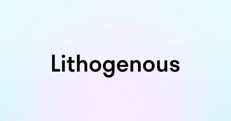 Lithogenous — перевод, транскрипция, произношение и примеры
