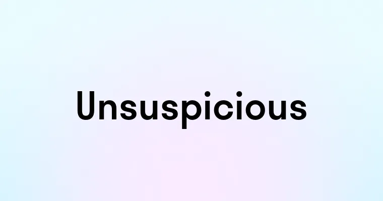 Unsuspicious — перевод, транскрипция, произношение и примеры