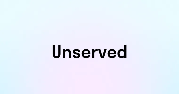 Unserved — перевод, транскрипция, произношение и примеры