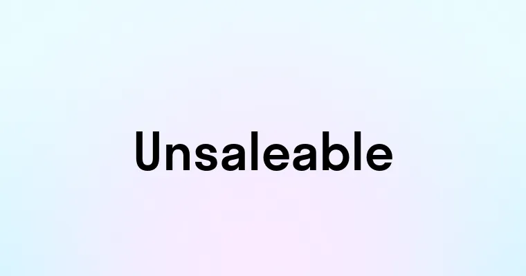 Unsaleable — перевод, транскрипция, произношение и примеры