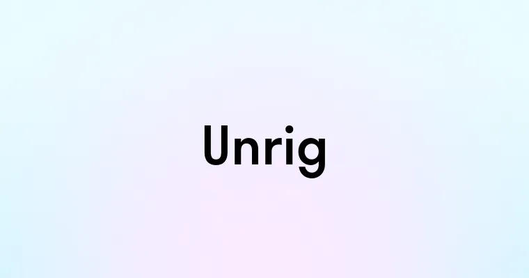 Unrig — перевод, транскрипция, произношение и примеры