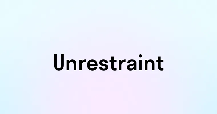 Unrestraint — перевод, транскрипция, произношение и примеры