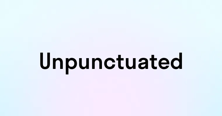 Unpunctuated — перевод, транскрипция, произношение и примеры