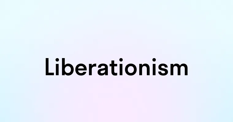 Liberationism — перевод, транскрипция, произношение и примеры