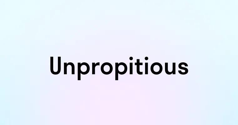 Unpropitious — перевод, транскрипция, произношение и примеры