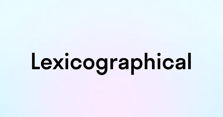 Lexicographical — перевод, транскрипция, произношение и примеры