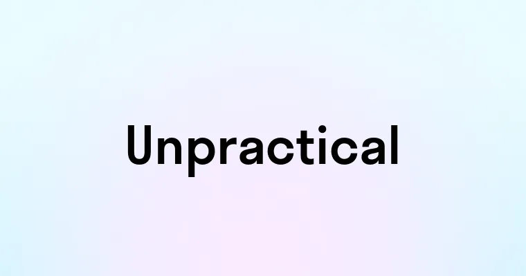 Unpractical — перевод, транскрипция, произношение и примеры