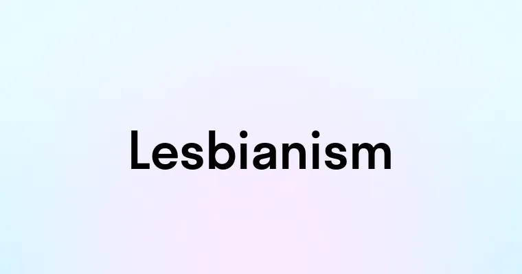 Lesbianism — перевод, транскрипция, произношение и примеры