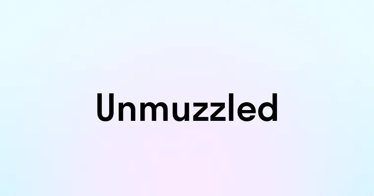 Unmuzzled — перевод, транскрипция, произношение и примеры