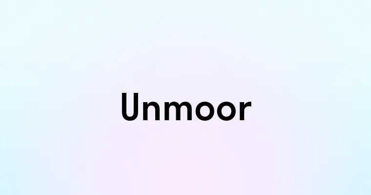 Unmoor — перевод, транскрипция, произношение и примеры