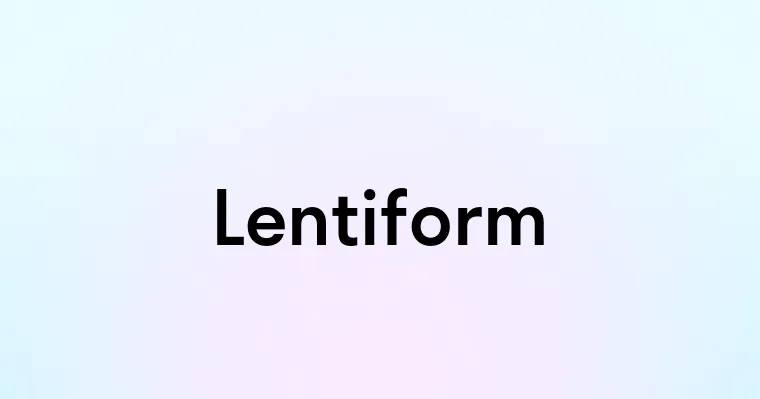 Lentiform — перевод, транскрипция, произношение и примеры