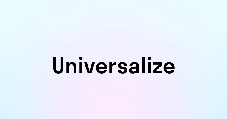 Universalize — перевод, транскрипция, произношение и примеры
