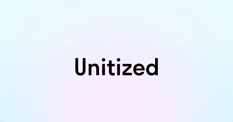 Unitized — перевод, транскрипция, произношение и примеры