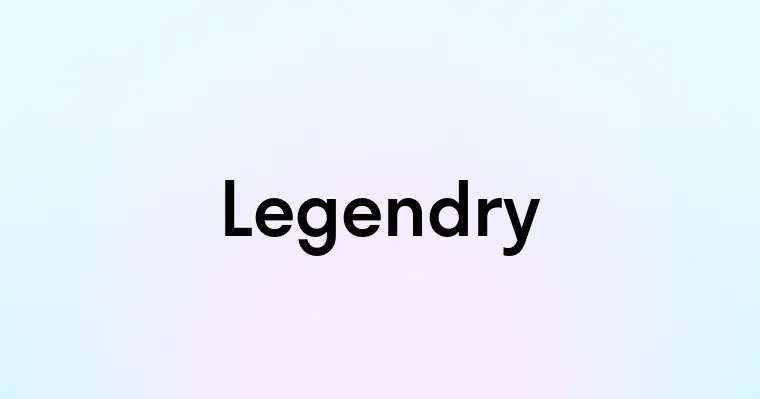Legendry — перевод, транскрипция, произношение и примеры