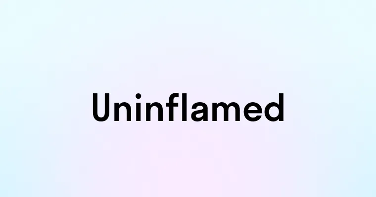 Uninflamed — перевод, транскрипция, произношение и примеры