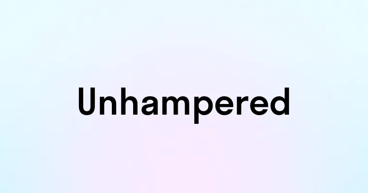 Unhampered — перевод, транскрипция, произношение и примеры