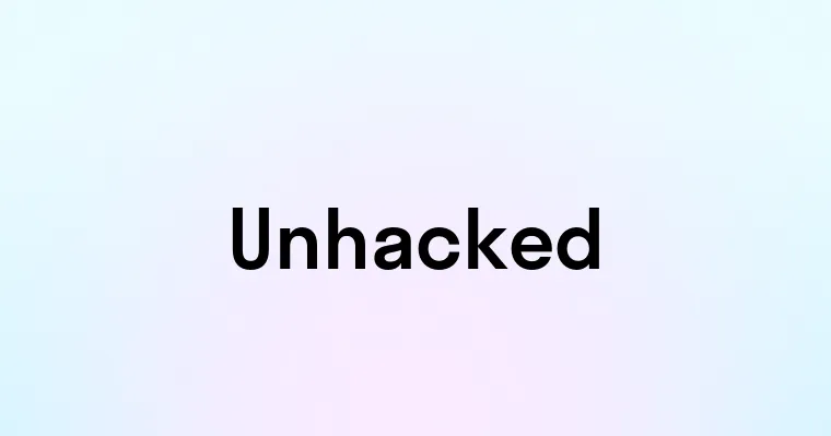 Unhacked — перевод, транскрипция, произношение и примеры