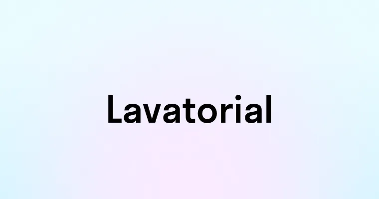 Lavatorial — перевод, транскрипция, произношение и примеры