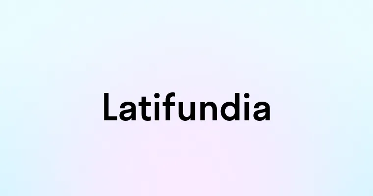Latifundia — перевод, транскрипция, произношение и примеры