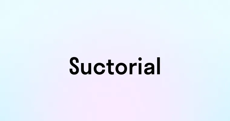 Suctorial — перевод, транскрипция, произношение и примеры