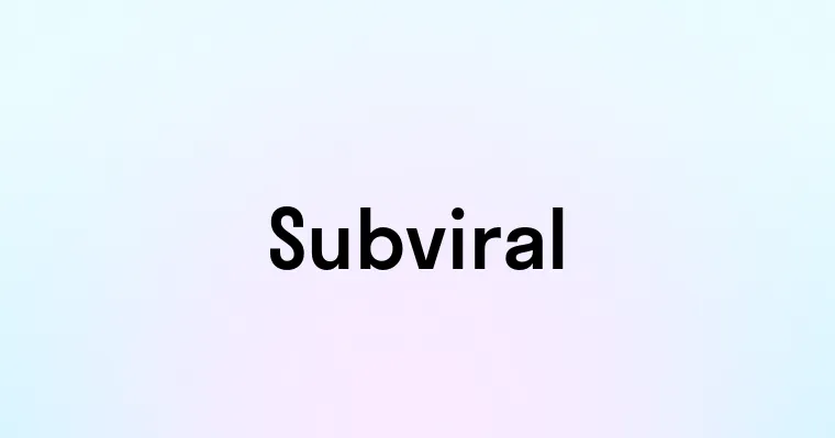 Subviral — перевод, транскрипция, произношение и примеры