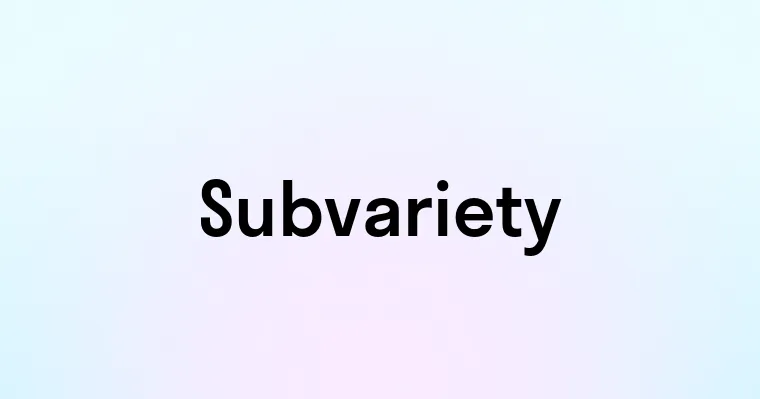 Subvariety — перевод, транскрипция, произношение и примеры