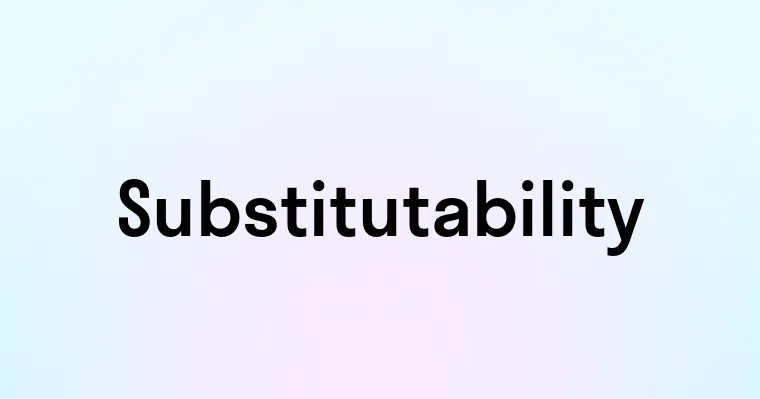 Substitutability — перевод, транскрипция, произношение и примеры