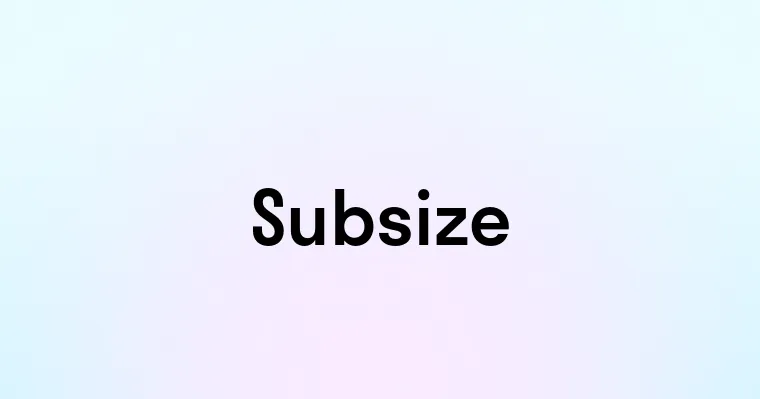 Subsize — перевод, транскрипция, произношение и примеры