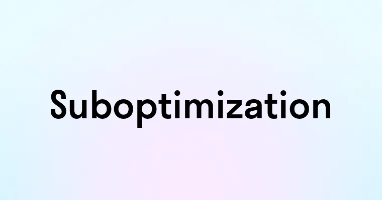Suboptimization — перевод, транскрипция, произношение и примеры