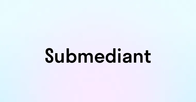 Submediant — перевод, транскрипция, произношение и примеры