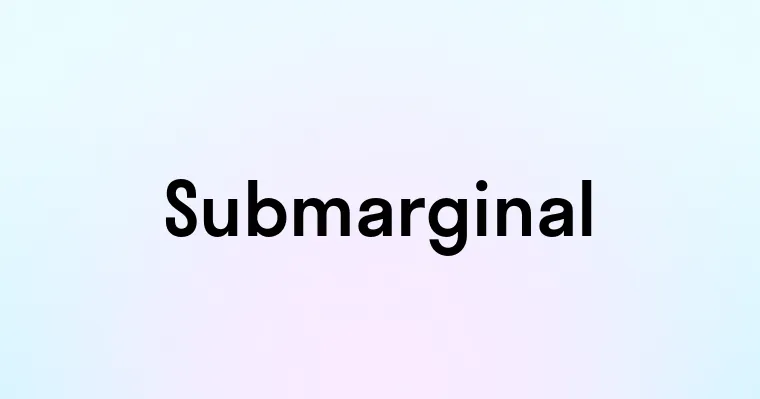 Submarginal — перевод, транскрипция, произношение и примеры