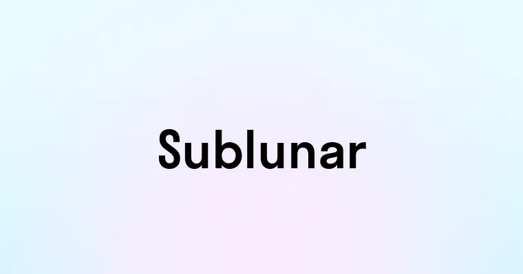 Sublunar — перевод, транскрипция, произношение и примеры